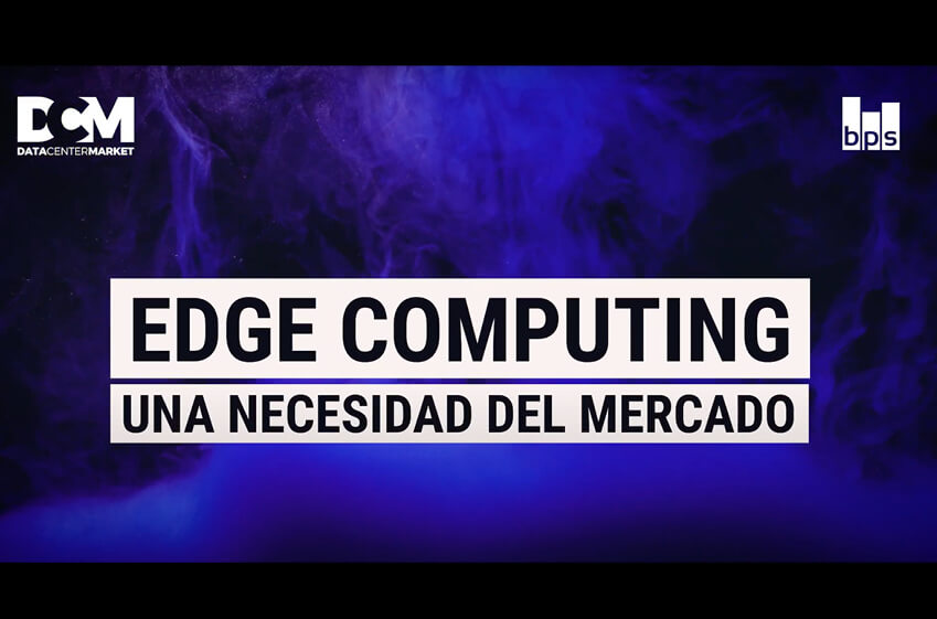 Edge computing, una necesidad del mercado | Data Center Market